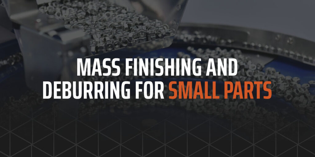 Mass Finishing For Small Parts | Advanced Deburring